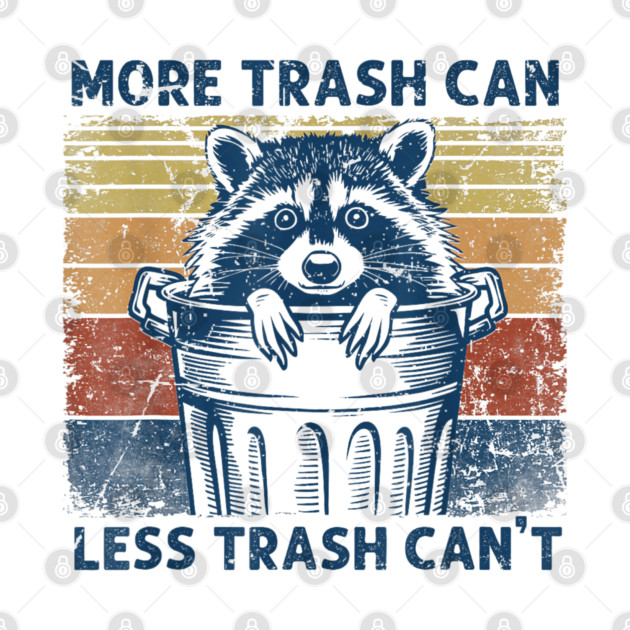 More Trash Can Less Trash Can't Trash Panda Raccoon - More Trash Can ...