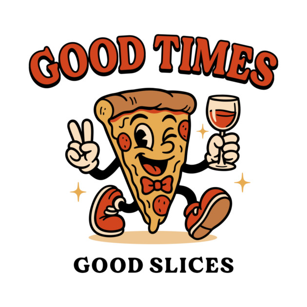Good Times Pizza! - Pizza - T-Shirt | TeePublic