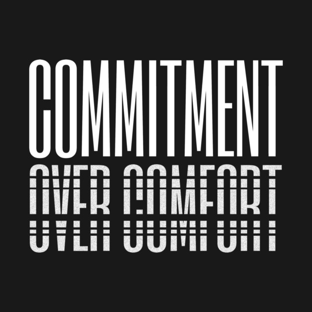Commitment Over Comfort - Distressed Glitch Typography - Commitment ...