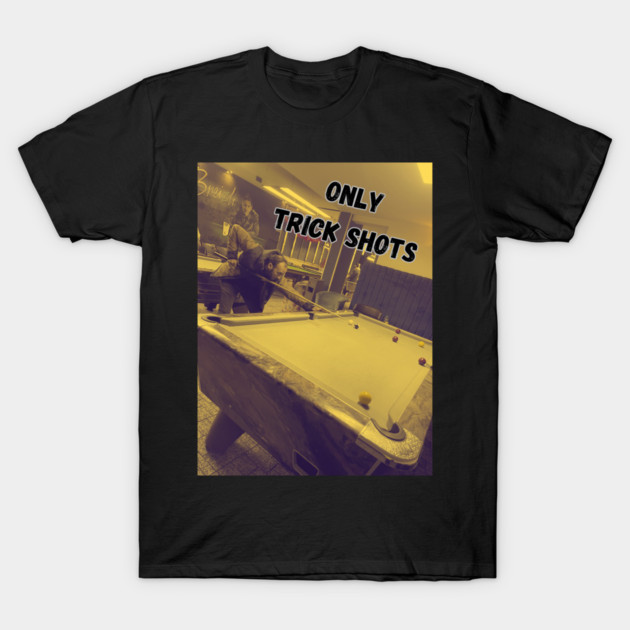 Only Trick Shots Billiard - Trick Shot - T-Shirt | TeePublic