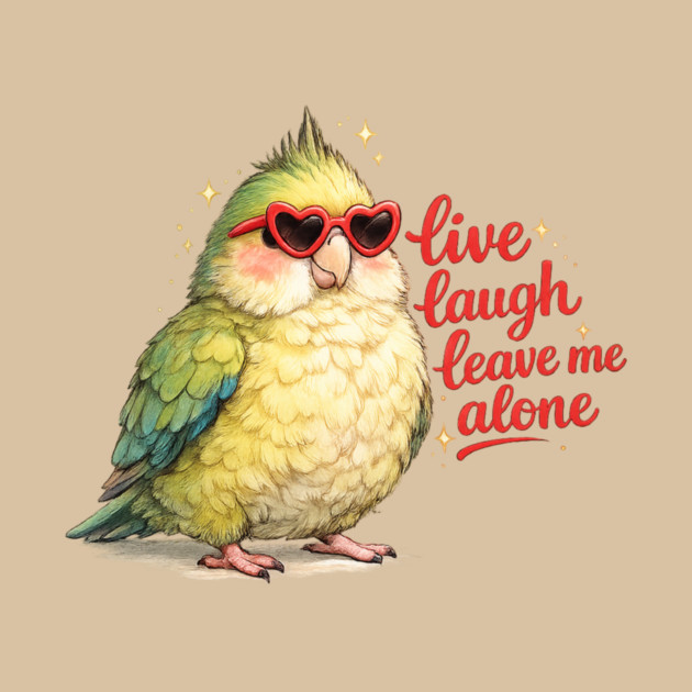 LIVE LAUGH LEAVE ME ALONE - Live Laugh Leave Me Alone - T-Shirt | TeePublic