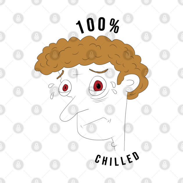 100% chilled man - Stressed Out - T-Shirt | TeePublic