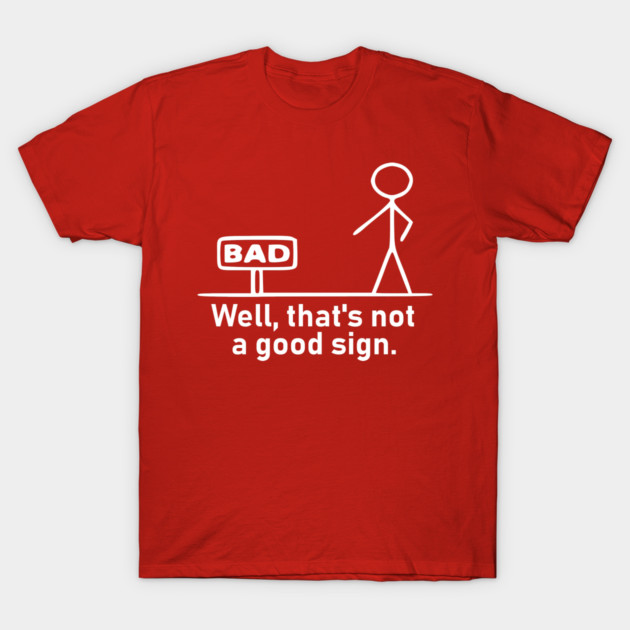 Well That’s Not A Good Sign Funny Stick Figure Pun - Dad Joke - T-Shirt ...