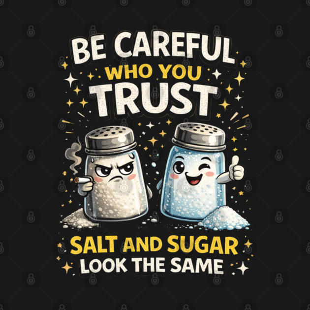 Be Careful Who You Trust – Salt and Sugar Look the Same Funny Kitchen ...