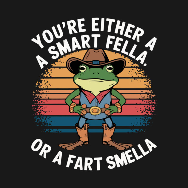YOU'RE EITHER A SMART FELLA OR A FART SMELLA - RETRO FROG - Youre ...