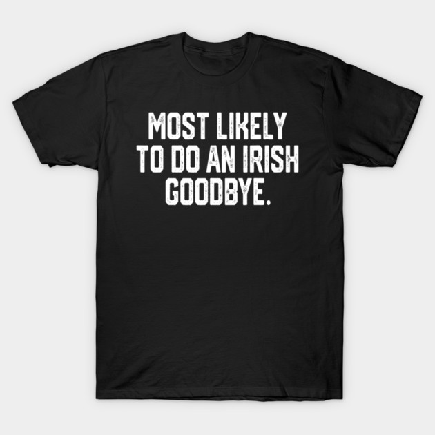 Most Likely To Do An Irish Goodbye - Most Likely To Do An Irish Goodbye ...