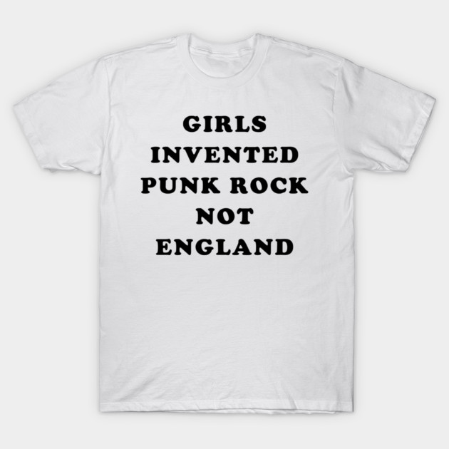 Girls Invented Punk Rock Not England - Rock Music - T-Shirt | TeePublic