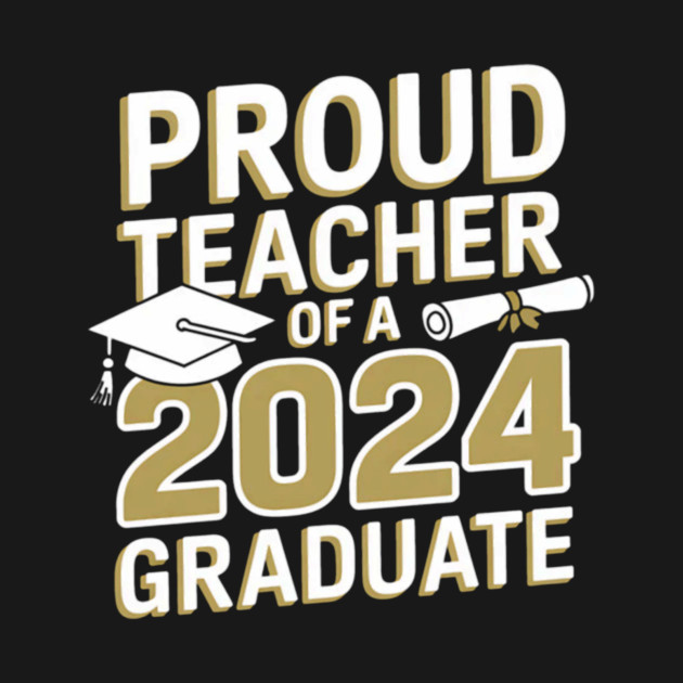 Proud Teacher of a 2024 Graduate A School Graduation Party - Graduate ...