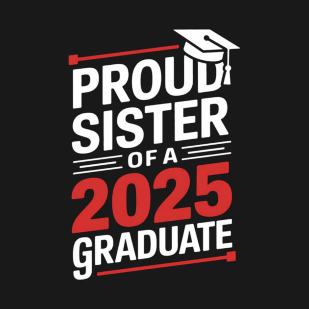 Proud Sister of a 2025 graduate For Sister Graduation 2025 - Graduation ...
