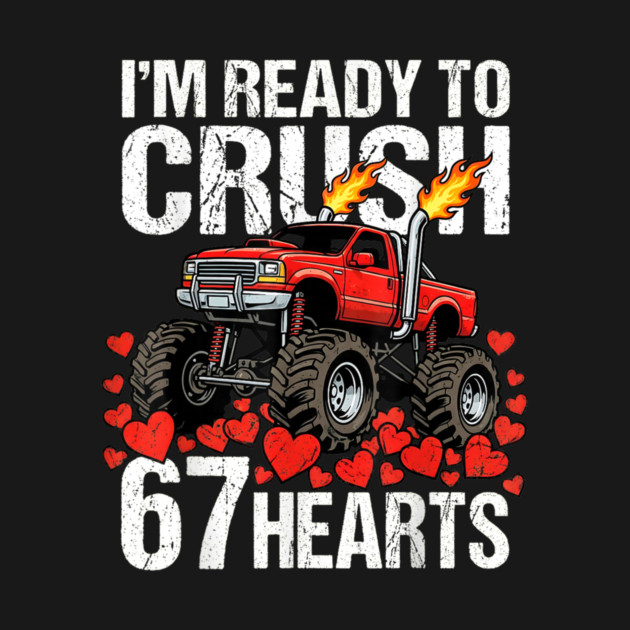 I'm Ready to Crush 67 Hearts Truck 67 Meme Valentine - 67 Meme ...