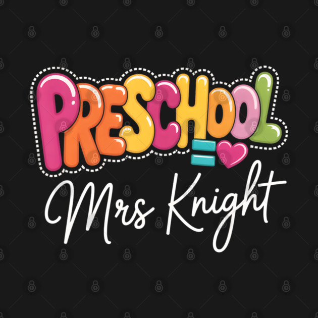 Preschool Mrs Knight - Mrs Knight Preschool - T-Shirt | TeePublic