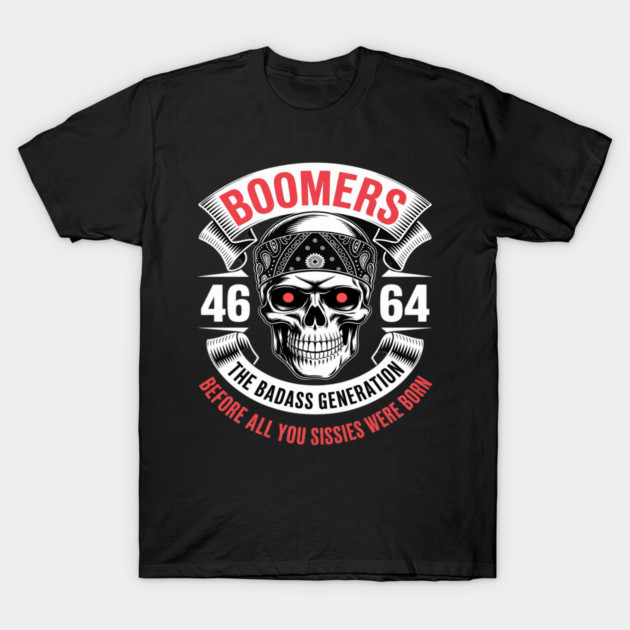 Boomer Generation Badass Before All You Sissies Where Born - Boomer ...