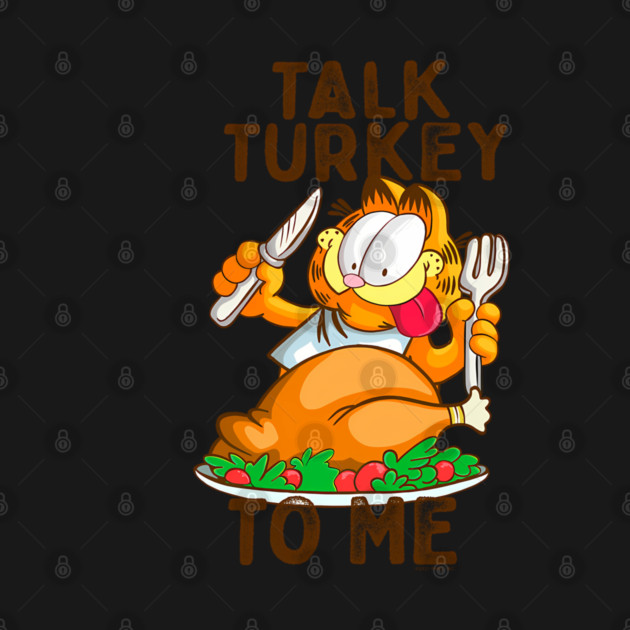 Garfield Thanksgiving Talk Turkey To Me - Garfield - T-Shirt | TeePublic