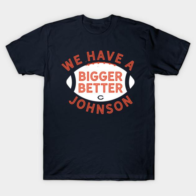 We Have a Bigger Better Johnson - Da Bears - Chicago Bears - T-Shirt ...