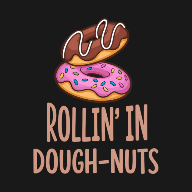 Rollin In Doughnuts Sprinkle Humor Sweet Food Wordplay - Funny - T ...