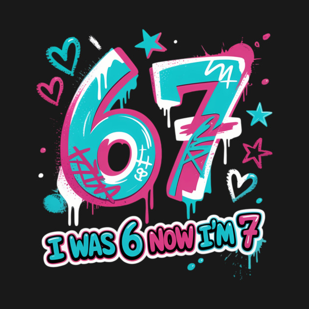 Six Seven Meme 7 Year Old Birthday Was 6 Now I'm 7 - Six Seven Meme - T ...