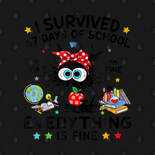 Black Cat I Survived 67 Days Of School I'M Fine - Funny Black Cat - T ...