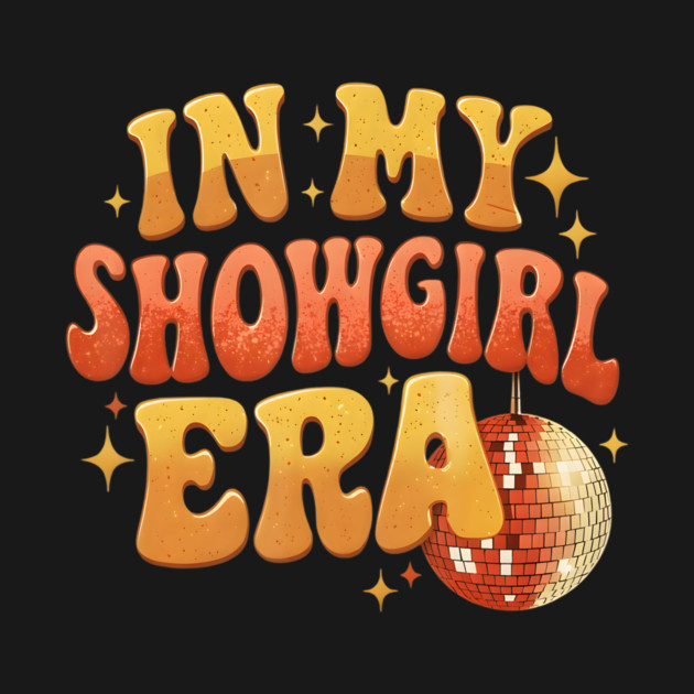 In My Show Era - Show Girl Era - T-Shirt | TeePublic