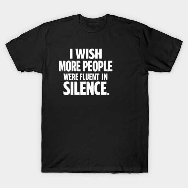 Fluent in Silence Quote Design - Silence Quote - T-Shirt | TeePublic