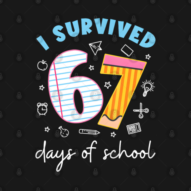 I Survived 67 Days Of School Six Seven 6 7 Gen Z - Funny School Meme ...