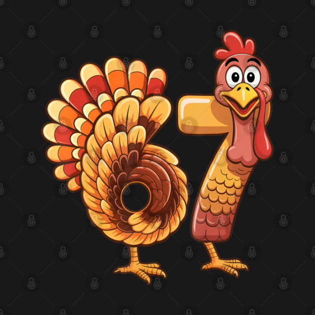 67 Thanksgiving Turkey Thanksgiving 67 Turkey - Thanksgiving Funny - T ...