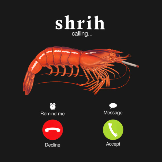 Shrimp Shrih Is Calling And Smoking - Funny Saying - T-Shirt | TeePublic