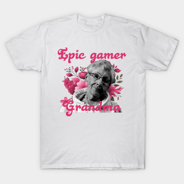 Epic gamer grandma - Epic Gamer Grandma - T-Shirt | TeePublic