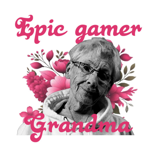 Epic gamer grandma - Epic Gamer Grandma - T-Shirt | TeePublic