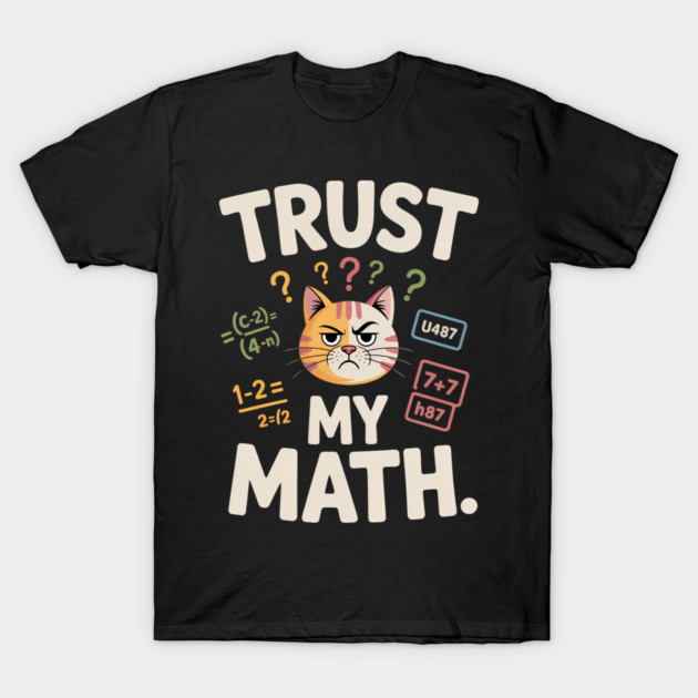 Trust My Math Funny Nerd Men Women - Funny Sayings - T-Shirt | TeePublic