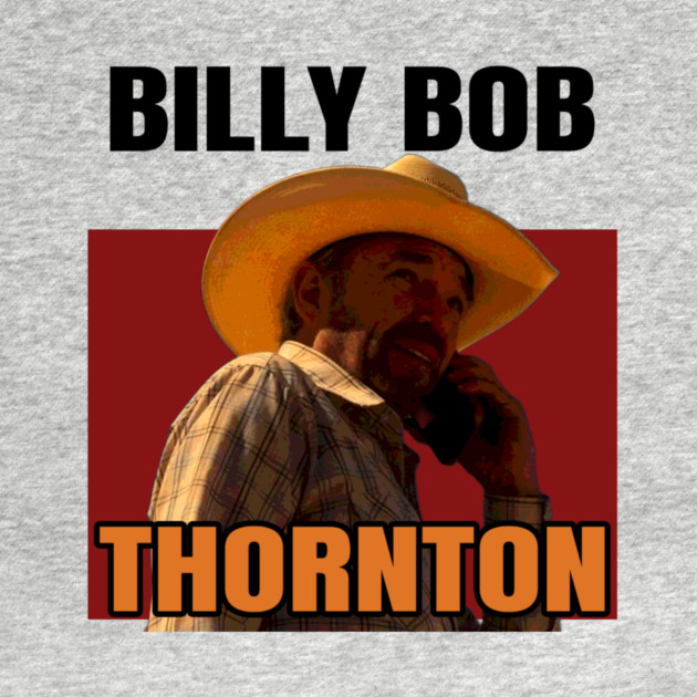Billy bob thornton - Billy Bob Thornton - T-Shirt | TeePublic