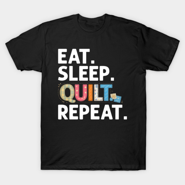 Eat Sleep Quilt Repeat Funny Quilter Quilting Lover Sewing - Quilt - T ...