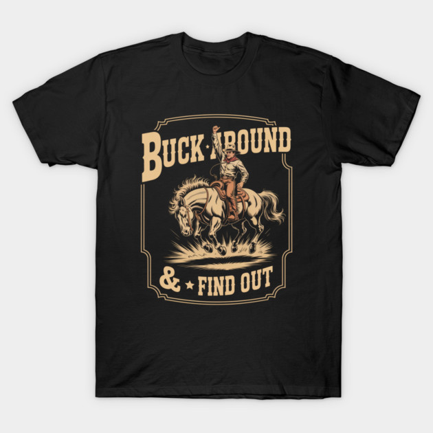 Buck Around And Find Out Western Cowboy - Western - T-Shirt | TeePublic