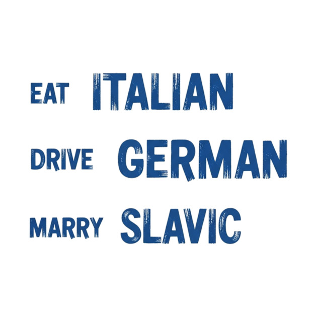 eat italian drive german marry slavic - Eat Italian Drive German Marry ...