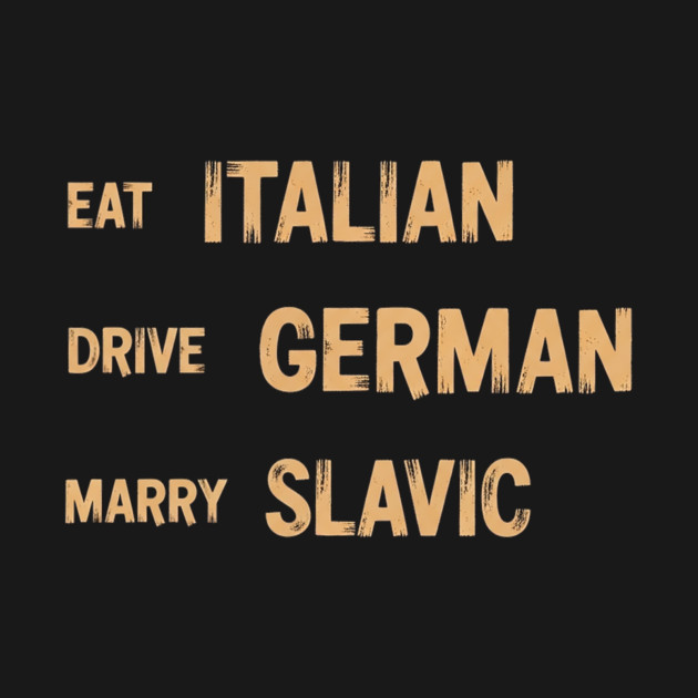eat italian drive german marry slavic - Eat Italian Drive German Marry ...