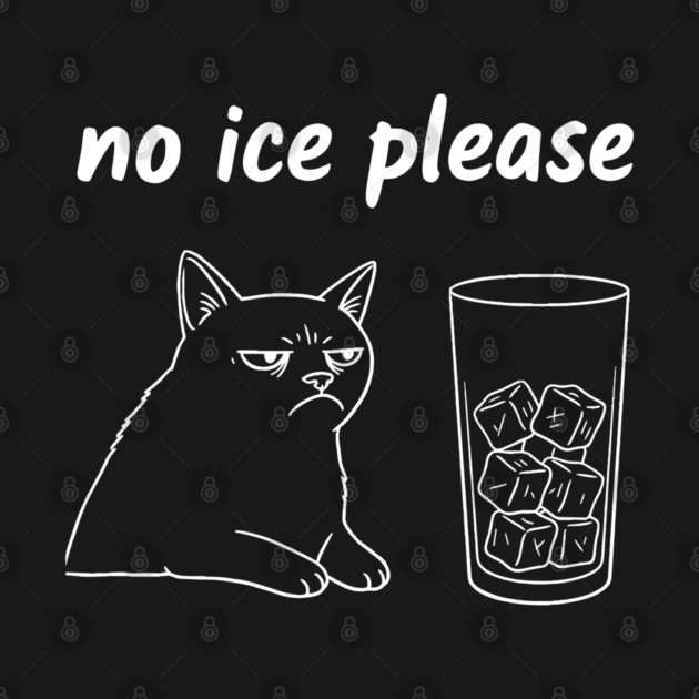No Ice Please - No Ice Please - T-Shirt | TeePublic