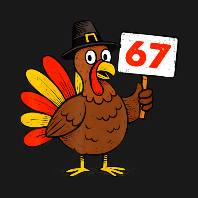 67 Humor 6-7 Six Seven Thanksgiving Turkey 6 7 - Funny Meme Humor - T ...