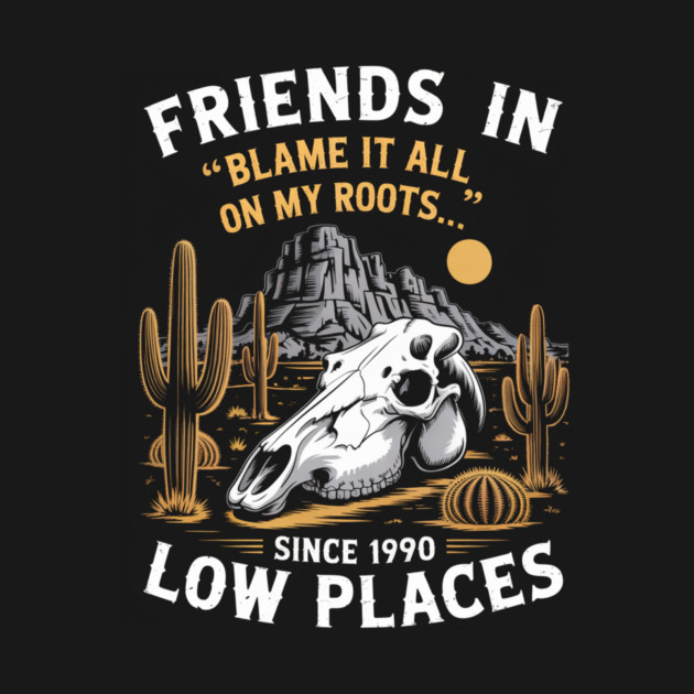 Friend In Low Places 90S Country Western - 90s Country - T-Shirt ...