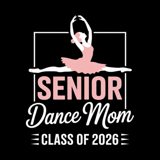 Senior Dance Mom Class of 2026 Proud Mom of A 2026 Graduate - Senior ...