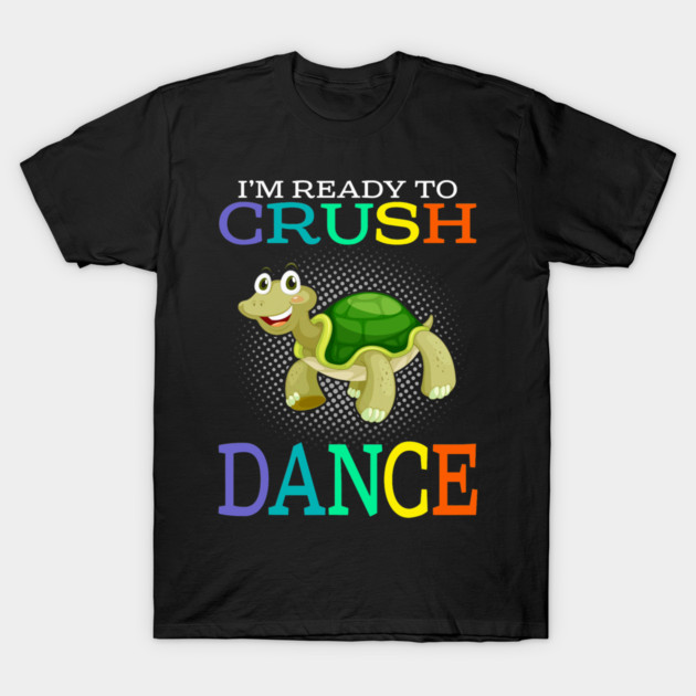 Turtle Pet I m Ready To Crush Dance Turtle - Turtle - T-Shirt | TeePublic