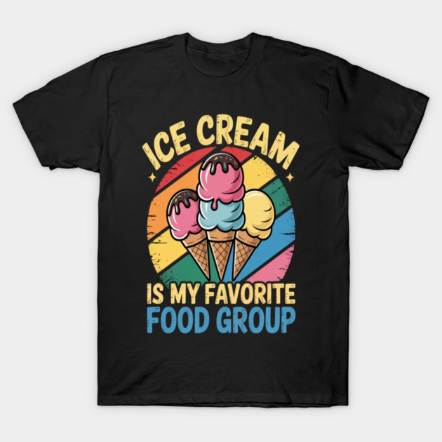 Ice Cream is My Favorite Food - Ice Cream Is My Favorite Food - T-Shirt ...