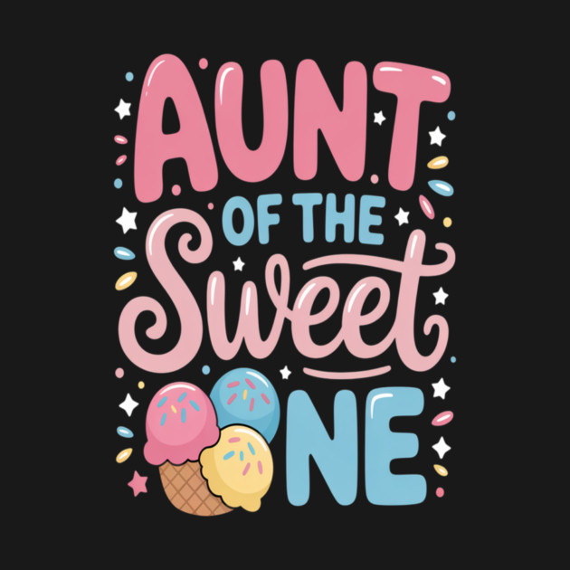 Aunt of The Sweet One Ice Cream - Aunt Of The Sweet One Ice Cream - T ...