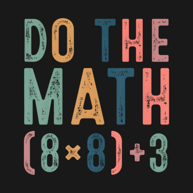 Do The Math 67 Six Seven Teacher - Funny Math Meme - T-Shirt | TeePublic