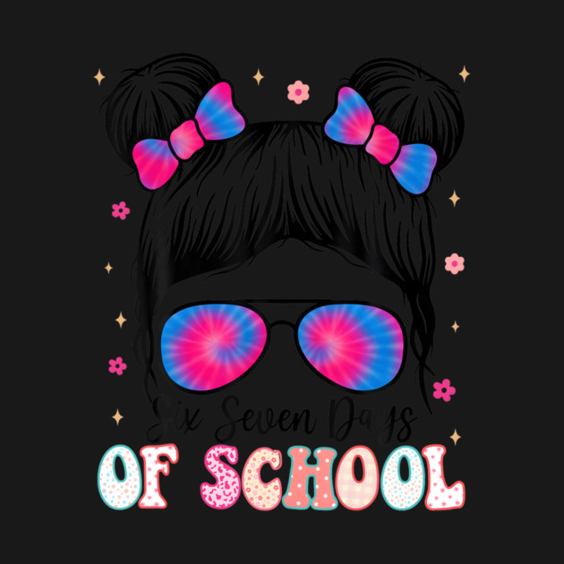 67 Days Of School Six Seven Days Of School - School Messy Bun - T-Shirt ...