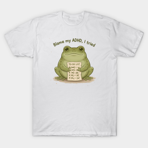 Blame My ADHD Frog Funny To Do List Mental Health - Adhd Frog - T-Shirt ...