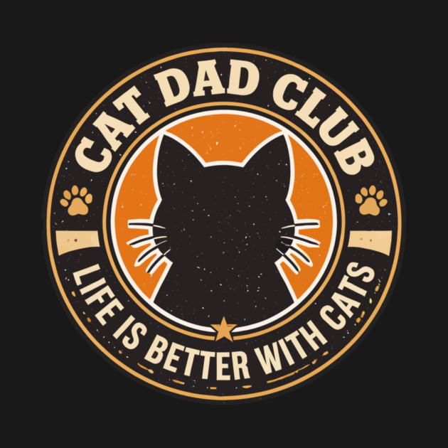 Badge/Cat Dad Club/Life is Better With Cats - Cat Dad - T-Shirt | TeePublic