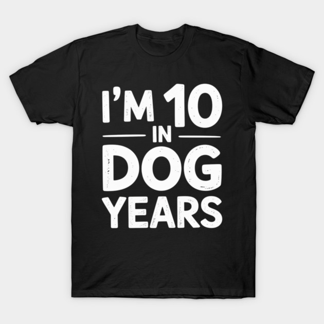 I'm 10 in Dog Years Funny 70th Birthday Humor - Im 10 In Dog Years ...
