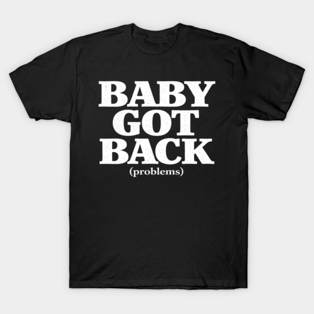 Baby Got Back Problem Funny Saying Quote - Baby Got Back Problem - T ...
