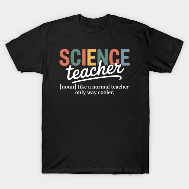 Science Teacher Definition Funny Cool - Science Teacher - T-Shirt ...