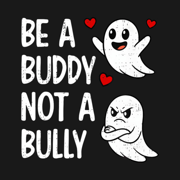Unity Day Orange Be A Buddy Not A Bully Ghosts Bullying - Unity Day - T ...