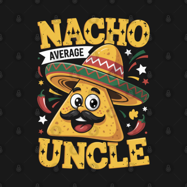 Nacho Average Uncle Cinco de Mayo Sombrero Mexican - Nacho Average ...